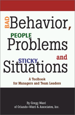 Bad Behavior, People Problems and Sticky Situations: A Toolbook for ...