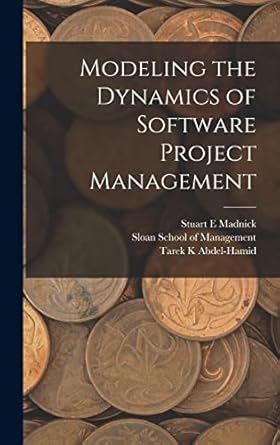 Modeling the Dynamics of Software Project Management: Abdel-Hamid ...