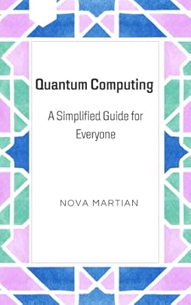 Quantum Computing: A Simplified Guide for Everyone: 9798306889979: Computer Science Books ...