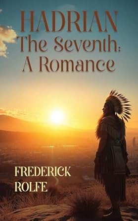 Amazon.com: Hadrian the Seventh: A Romance eBook : Frederick Rolfe: Kindle Store