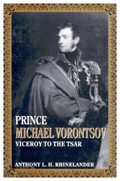 Prince Michael Vorontsov: Viceroy to the Tsar: Rhinelander, Anthony L.H ...
