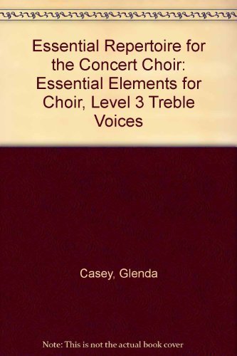 Essential Repertoire for the Concert Choir: Essential Elements for ...