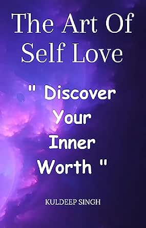 The Art Of Self Love: Discover your inner worth eBook : SINGH, KULDEEP ...