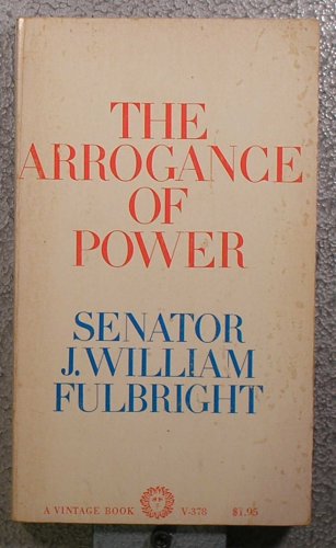 The Arrogance of Power: J. William Fulbright: Books - Amazon.ca