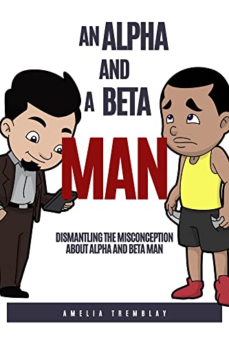 An Alpha Man And A Beta Man: Dismantling The Misconception About Alpha ...