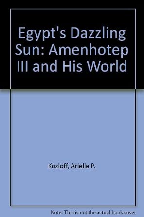 Amazon | Egypt's Dazzling Sun: Amenhotep III and His World | Kozloff ...