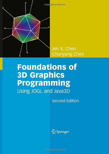 Foundations of 3D Graphics Programming: Using JOGL and Java3D: Chen, Jim X., Chen, Chunyang ...