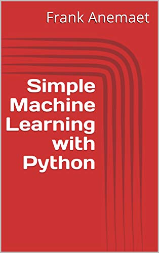 Simple Machine Learning with Python eBook : Anemaet, Frank: Amazon.in: Books