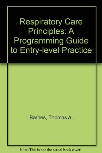 Respiratory Care Principles: A Programmed Guide to Entry-Level Practice ...