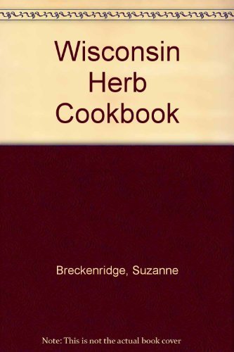 The Wisconsin Herb Cookbook: Breckenridge, Suzanne, Snyder, Marjorie ...