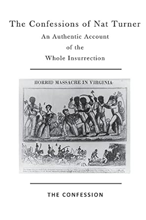 The Confessions of Nat Turner: An Authentic Account of the Whole ...