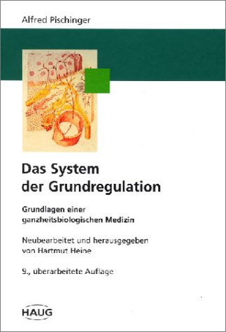 Das System der Grundregulation : Pischinger, Alfred, Heine, Hartmut ...