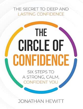 The Circle of Confidence: The Secret to Deep and Lasting Confidence ...