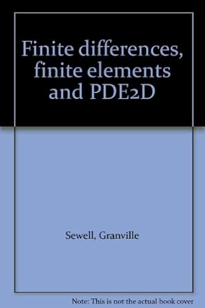 Finite differences, finite elements and PDE2D: Sewell, Granville ...