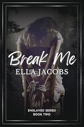 Break Me: Dark captive romance (Enslaved Series Book 2) eBook : Jacobs ...