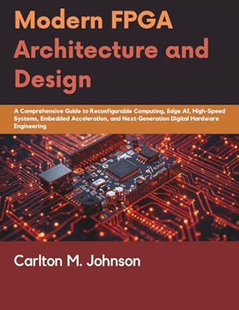 Modern FPGA Architecture and Design: A Comprehensive Guide to ...