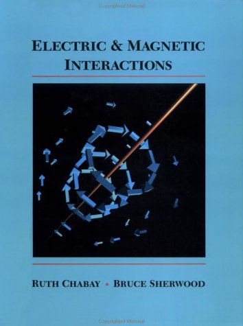 Electric and Magnetic Interactions: Chabay, Ruth W., Sherwood, Bruce A ...