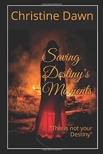 Saving Destiny's Moments: Dawn, Christine, Knapp, Summer: 9781520606132 ...