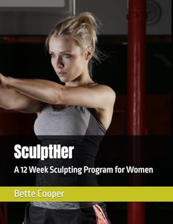 SculptHer: A 12 Week Sculpting Program for Women: Cooper, Bette: 9798324713478: Amazon.com: Books