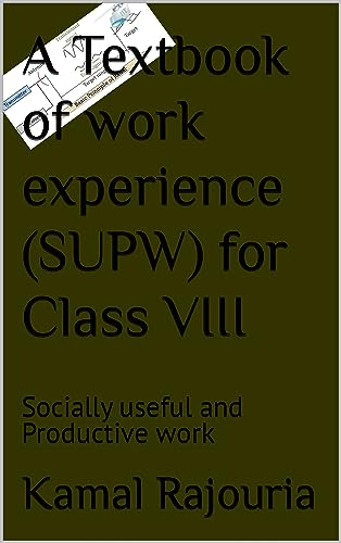 A Textbook of work experience (SUPW) for Class VIII: Socially useful ...