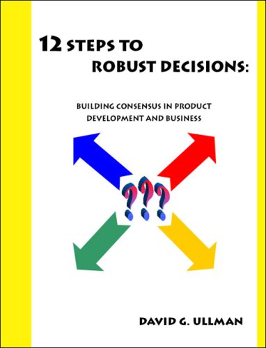 12 Steps to Robust Decisions: Building Consensus in Product Development ...