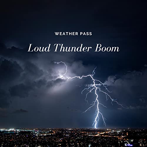Loud Thunder Boom by Weather Pass on Prime Music