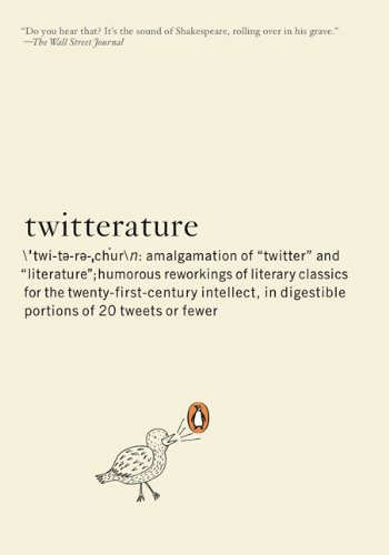 Twitterature: The World's Greatest Books in Twenty Tweets or Less ...