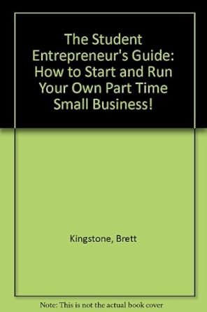 The Student Entrepreneur's Guide: How to Start and Run Your Own Part ...