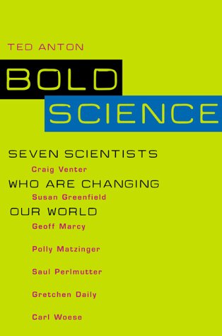 Bold Science: Seven Scientists Who Are Changing Our World: Anton, Ted ...