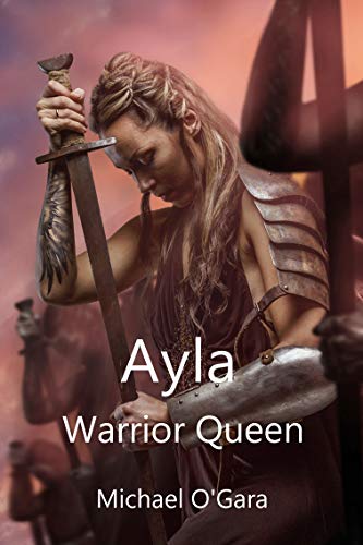 Ayla: Warrior Queen (Ayla Warrior Series Book 2) - Kindle edition by O ...