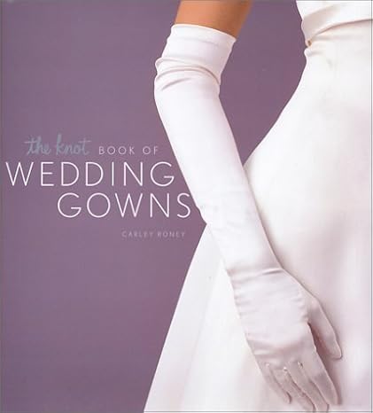Amazon.com: The Knot Book of Wedding Gowns: Roney, Carley: Books