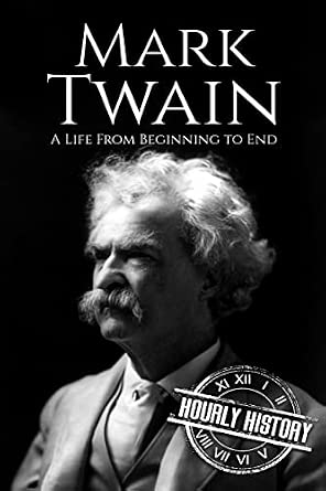 Mark Twain: A Life From Beginning to End (Biographies of American ...