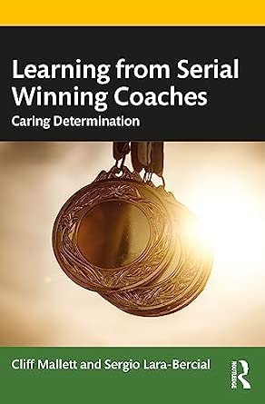 Learning from Serial Winning Coaches: Mallett, Cliff, Lara-Bercial ...