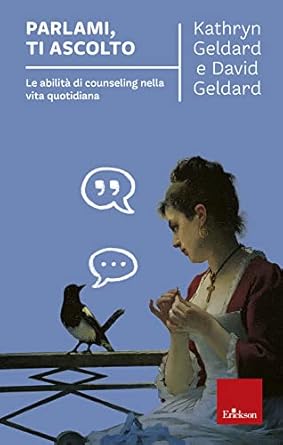 Parlami, ti ascolto. Le abilità di counseling nella vita quotidiana ...