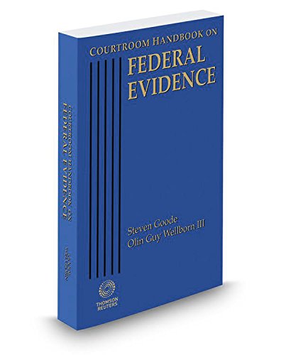 Courtroom Handbook on Federal Evidence, 2017 ed.: Steven J. Goode, III ...