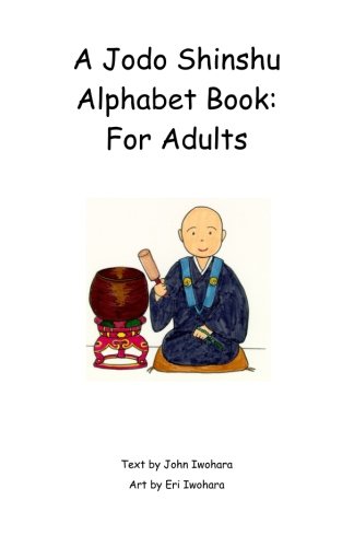 A Jodo Shinshu Alphabet Book: For Adults: Iwohara, John, Iwohara, Eri ...