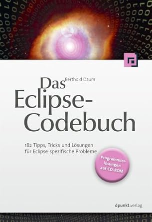 Das Eclipse-Codebuch: 182 Tipps, Tricks und Lösungen für Eclipse-spezifische Probleme : Daum ...