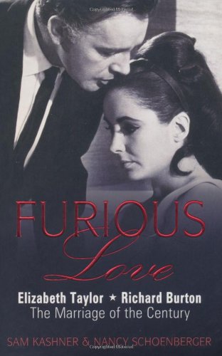 Furious Love: Elizabeth Taylor, Richard Burton, the Marriage of the ...