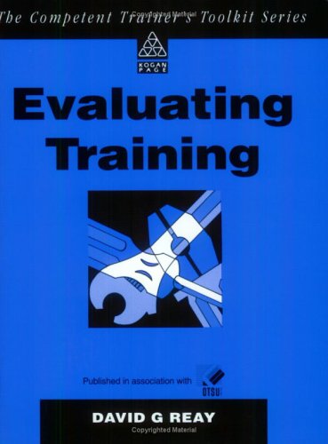 Evaluating Training (Competent Trainer's Toolkit): Reay, David G ...