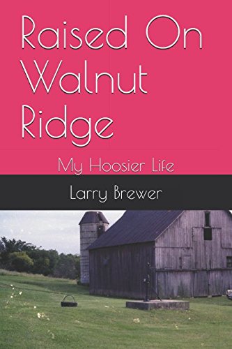 Raised On Walnut Ridge: My Hoosier Life: Brewer, Larry: 9781976710292 ...