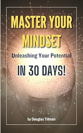 Master Your Mindset: Unleashing Your Potential - Kindle edition by Tillman, Douglas. Self-Help ...