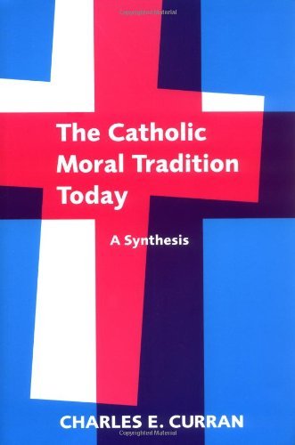 The Catholic Moral Tradition Today: A Synthesis (Moral Traditions ...