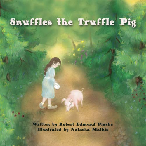 Snuffles the Truffle Pig: Plaske, Robert Edmund, Mathis, Natasha ...