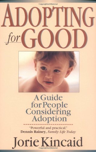 Adopting for Good: A Guide for People Considering Adoption: Kincaid ...