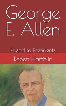 Amazon.com: George E. Allen: Friend to Presidents: 9798294291853 ...