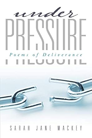Under Pressure: Poems of Deliverance: Mackey, Sarah Jane: 9781490826929 ...