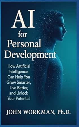 AI for Personal Development: Harnessing Artificial Intelligence to Accelerate Growth, Resilience ...