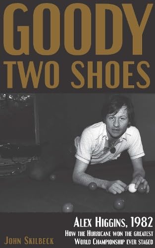 Buy Goody Two Shoes: Alex Higgins, 1982 How the Hurricane won the ...