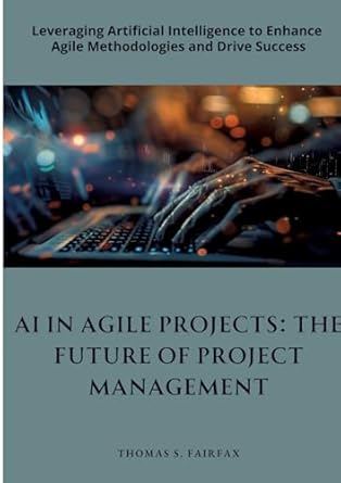 AI in Agile Projects: The Future of Project Management: Leveraging Artificial Intelligence to ...