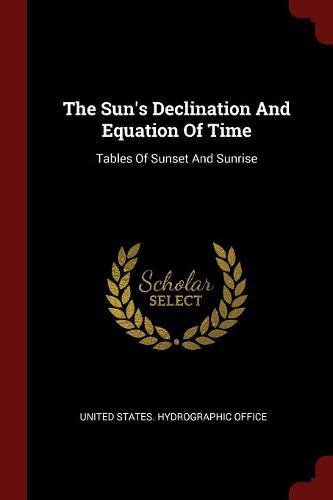 The Sun's Declination and Equation of Time: Tables of Sunset and ...